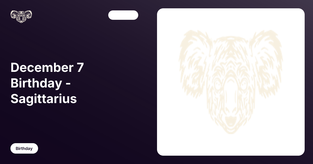 December 7 Birthday - Sagittarius